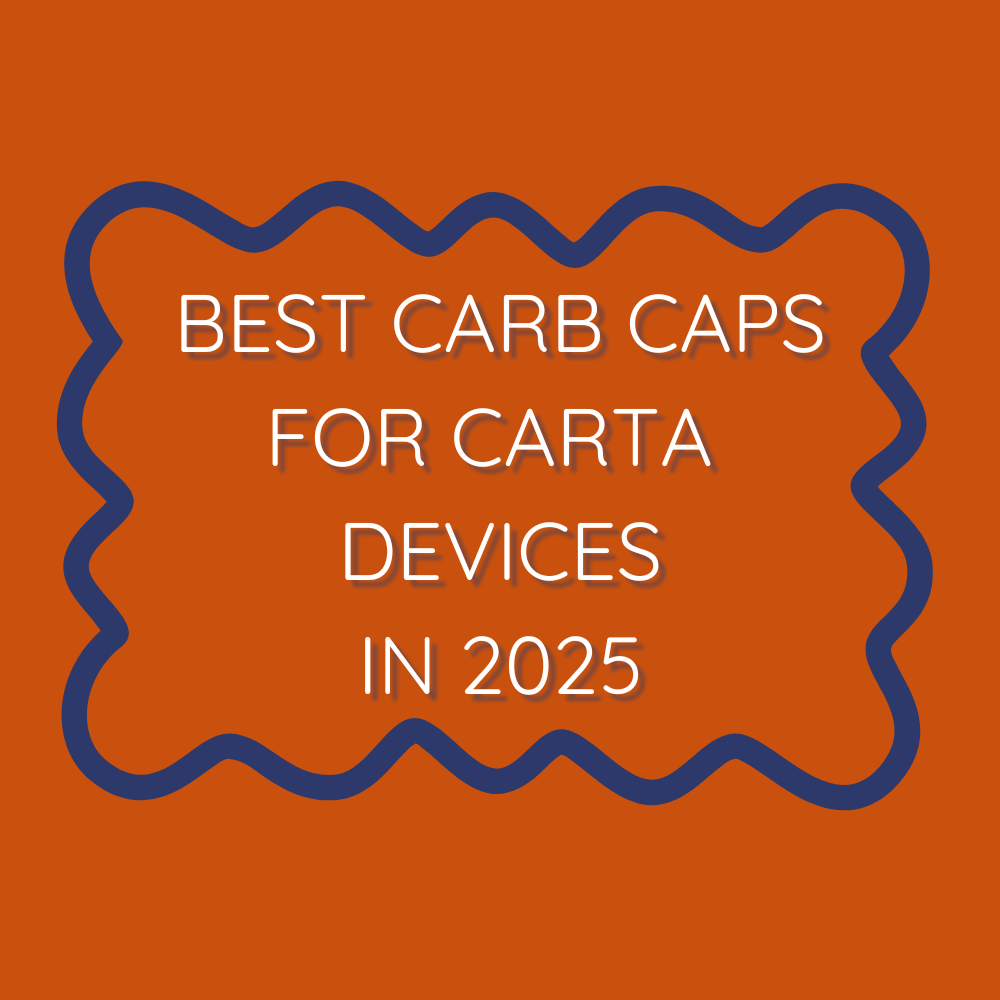 Best Carb Caps for Carta 2 in 2025 - Smoke & Vape
